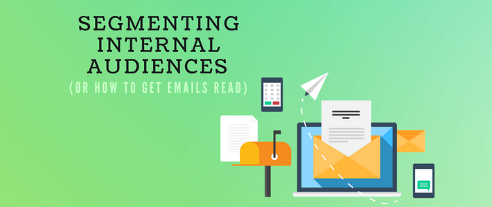 Segmenting Internal Audiences Or How To Get Emails Read